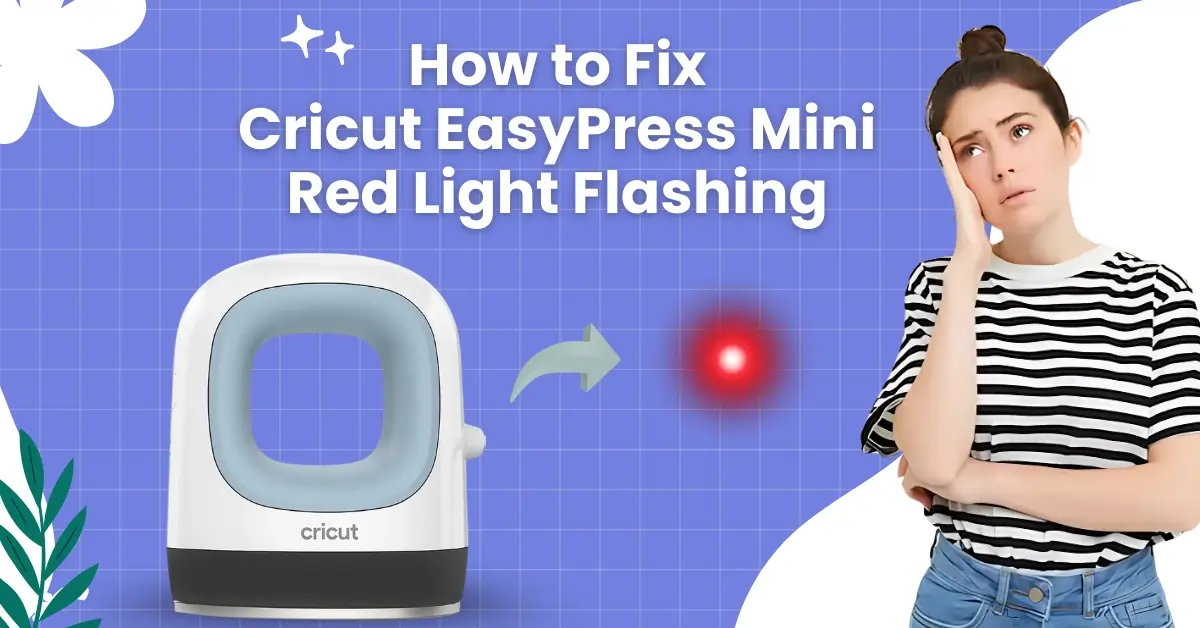 How to Fix Cricut Easypress Mini Red Light Flashing?