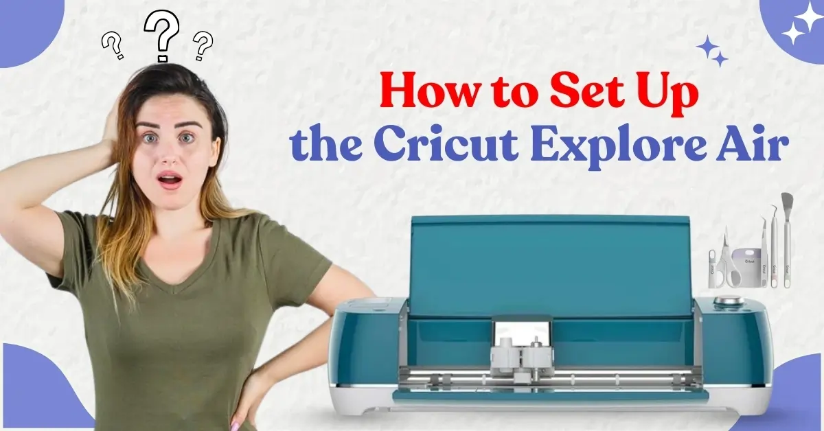 How to Set Up the Cricut Explore Air