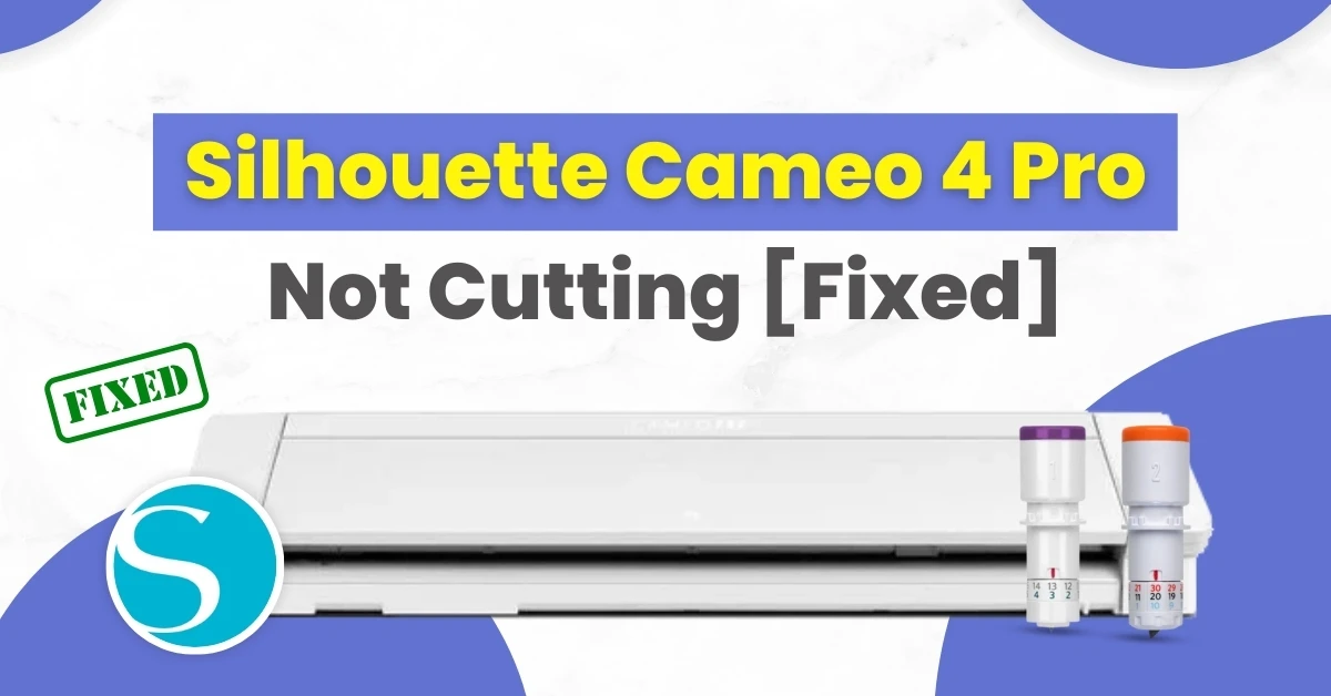 Silhouette Cameo 4 Pro not cutting [Fixed]